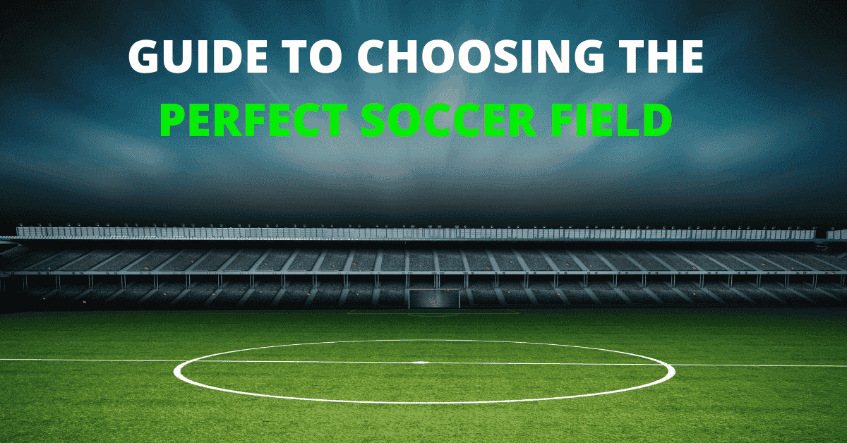 Soccer Fields: The Ultimate Guide to Choosing the Perfect Soccer Field